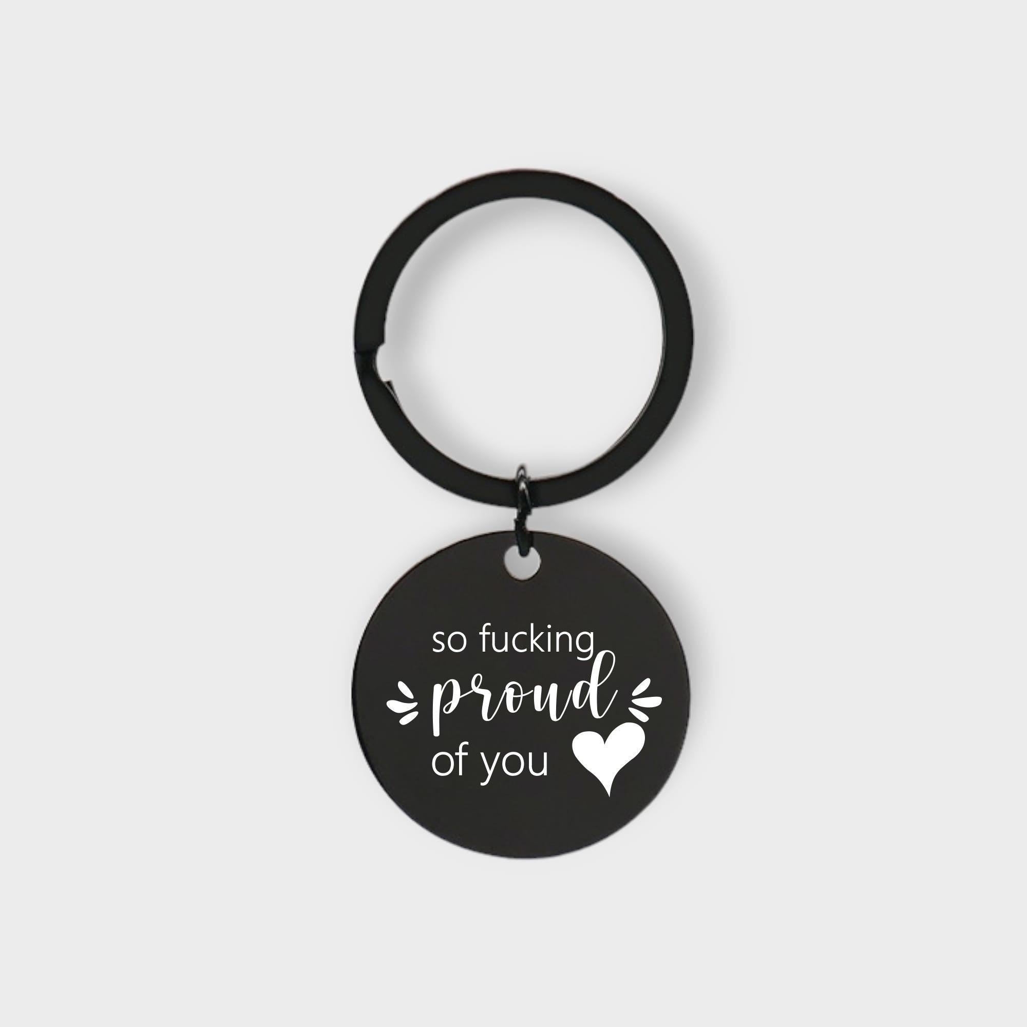 So Fucking Proud Of You Keychain
