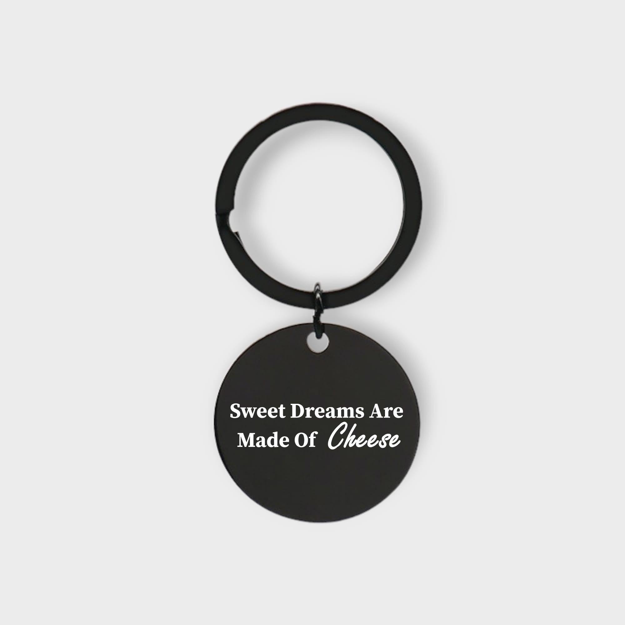 Sweet Dreams Are Made Of Cheese Keychain